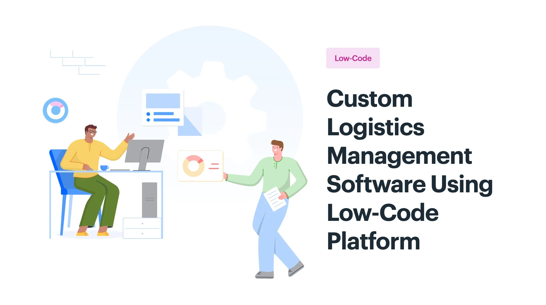 How to Build a Custom Logistics Management Software Using Low-Code Platform